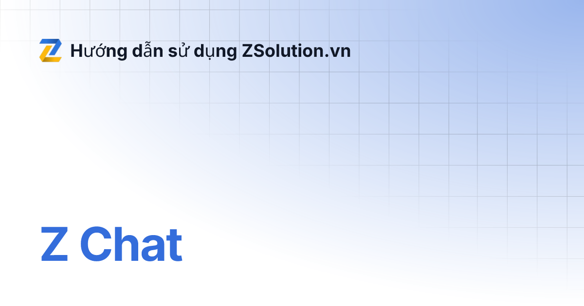 Z Chat | Hướng dẫn sử dụng ZSolution.vn