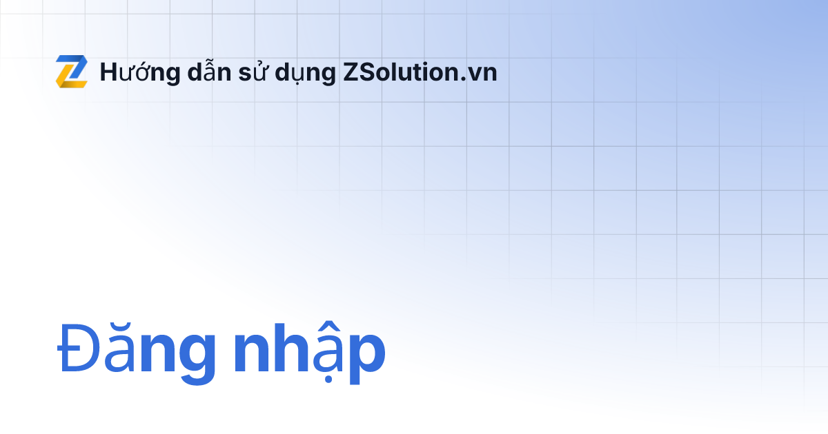 Đăng nhập | Hướng dẫn sử dụng ZSolution.vn